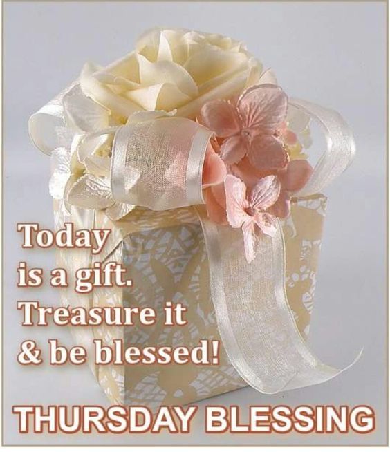 Today Is A Gift. Treasure It & Be Blessed! Thursday Blessing Pictures ...