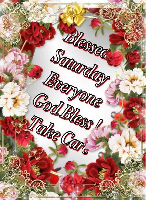 Blessed Saturday Everyone, God Bless! Take Care Pictures, Photos, and ...