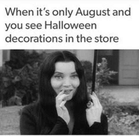 When It's Only August And You See Halloween Decorations In The Store ...