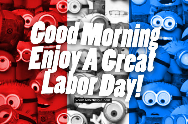 Minion Red White Blue Good Morning Labor Day Pictures, Photos, and ...