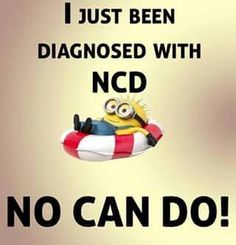 I Just Been Diagnosed With NCD: No Can Do Pictures, Photos, and Images ...