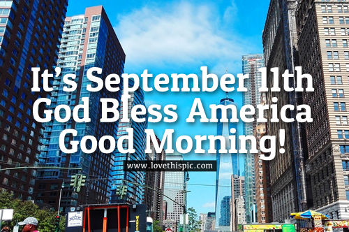 It's September 11th. God Bless America, Good Morning! Pictures, Photos ...