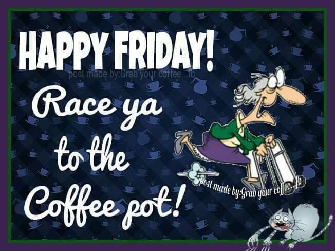 Race Ya To The Coffee Pot! Happy Friday! Pictures, Photos, and Images ...