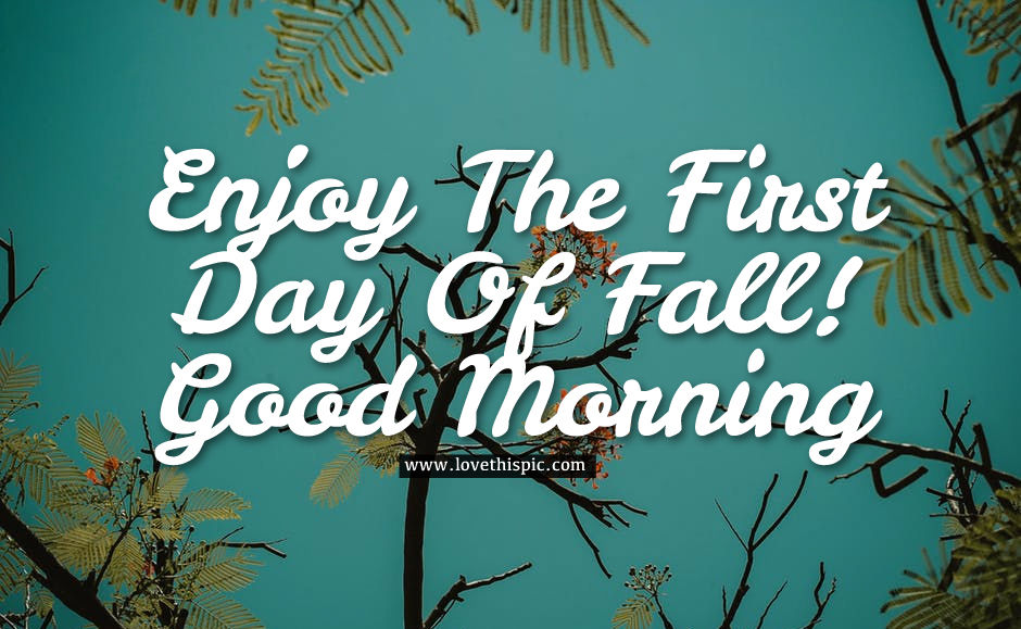 Enjoy The First Day Of Fall! Good Morning Pictures, Photos, and Images ...