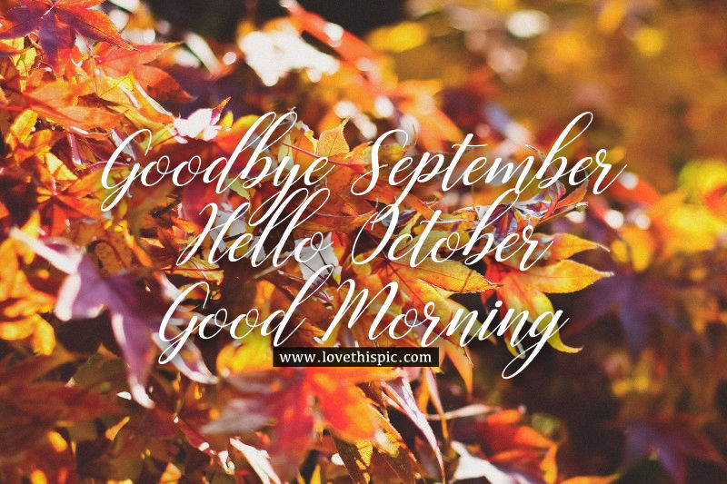 Goodbye September, Hello October, Good Morning Pictures, Photos, and ...