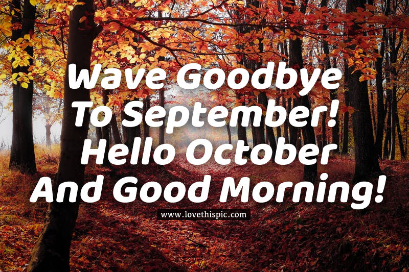 Wave Goodbye To September! Hello October And Good Morning! Pictures ...