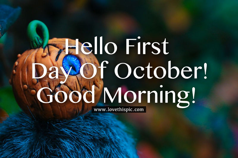 Hello First Day Of October! Good Morning Pictures, Photos, and Images ...