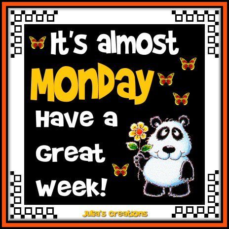 It's Almost Monday, Have A Great Week Pictures, Photos, and Images for ...