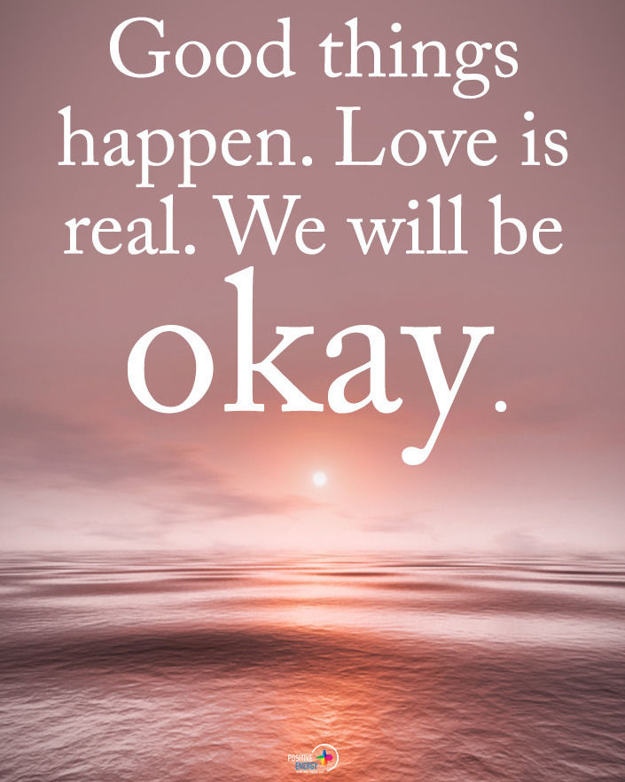 Good Things Happen. Love Is Real. We Will Be Okay. Pictures, Photos ...