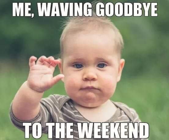 Me, Waving Goodbye To The Weekend Pictures, Photos, and Images for ...