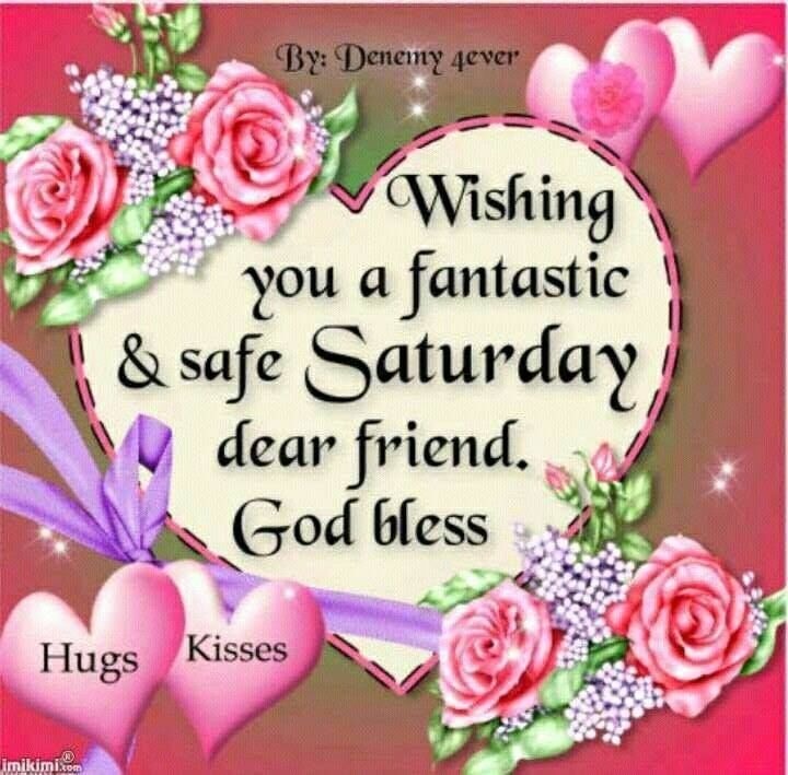Wishing You A Fantastic & Safe Saturday Dear Friend. God Bless Pictures ...