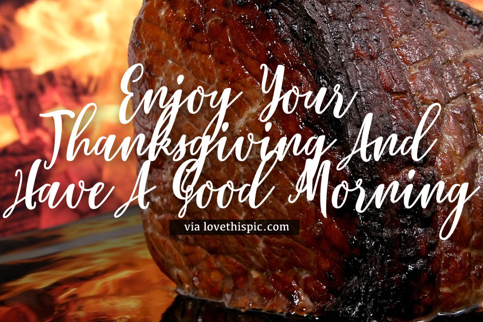 Barbecue Thanksgiving Good Morning Quote Pictures, Photos, and Images ...