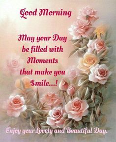 Good Morning May Your Day Be Filled With Moments That Make You Smile ...