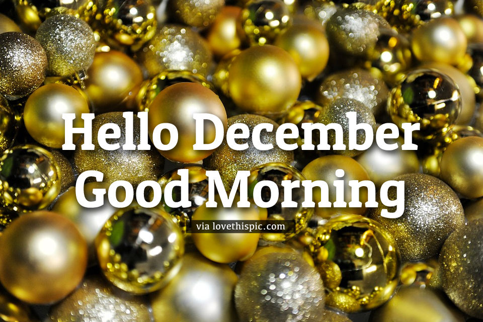 Christmas Balls Hello December Good Morning Quote Pictures, Photos, and ...