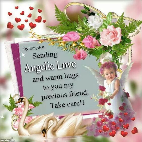 Sending Angelic Love And Warm Hugs To You My Precious Friend ...