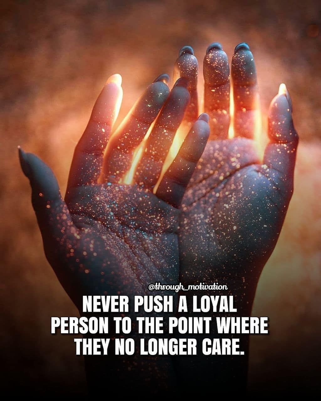 Never Push A Loyal Person To The Point Where They No Longer Care ...