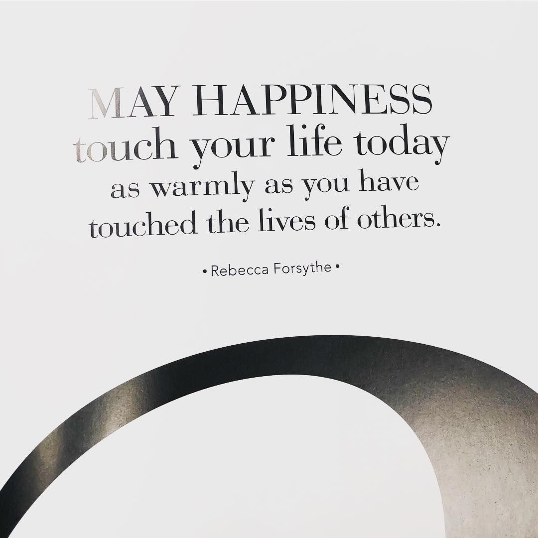 May Happiness Touch Your Life Today As Warmly As You Have Touched The ...