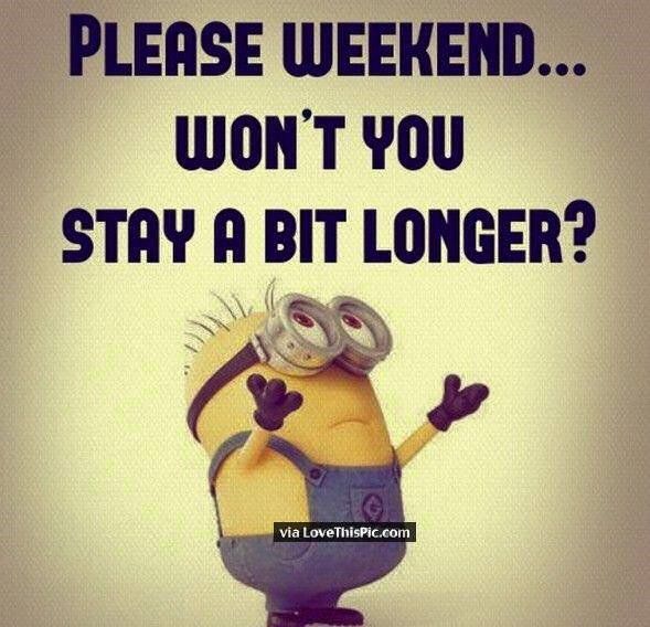 Please Weekend...Won't You Stay A Bit Longer? Pictures, Photos, and ...