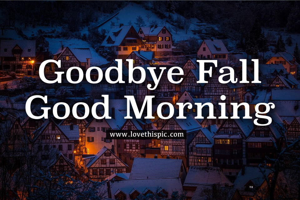 Good Bye Fall And Have A Great Day Pictures, Photos, and Images for ...