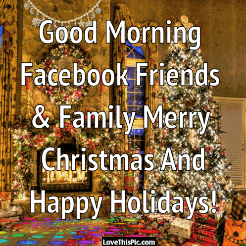 Good Morning Facebook Friends And Family Merry Christmas And Happy ...