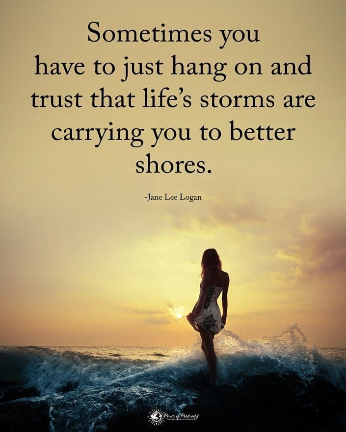 Sometimes You Have To Just Hang On And Trust That Life's Storms Are ...