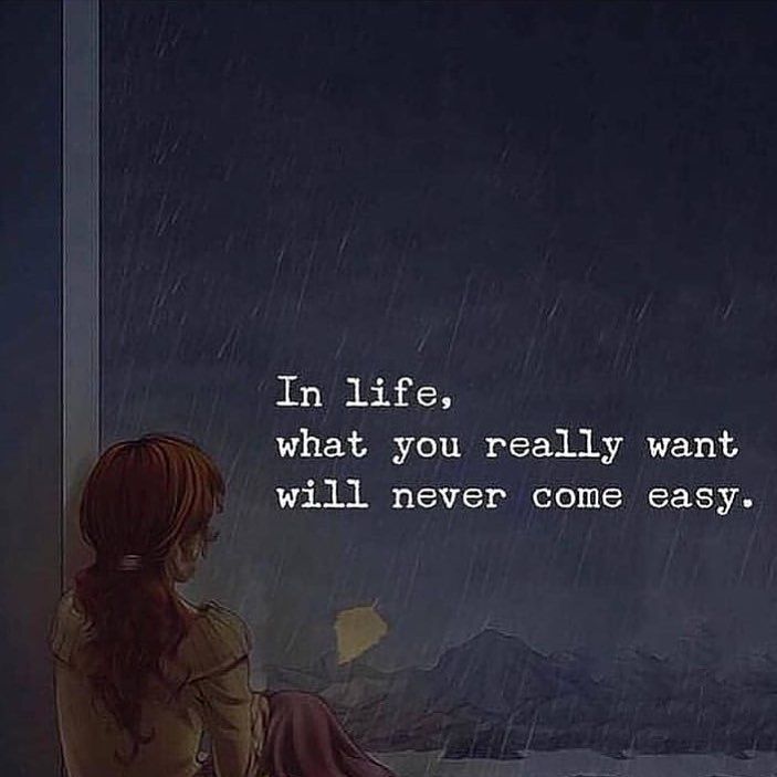 In Life, What You Really Want Will Never Come Easy Pictures, Photos ...