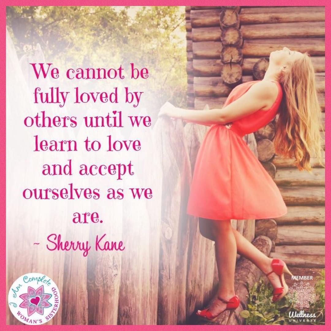 We Cannot Be Fully Loved By Others Until We Learn To Love And Accept ...