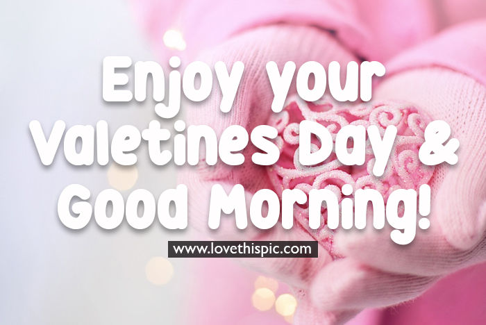 Enjoy Your Valentine's Day & Good Morning Pictures, Photos, and Images ...