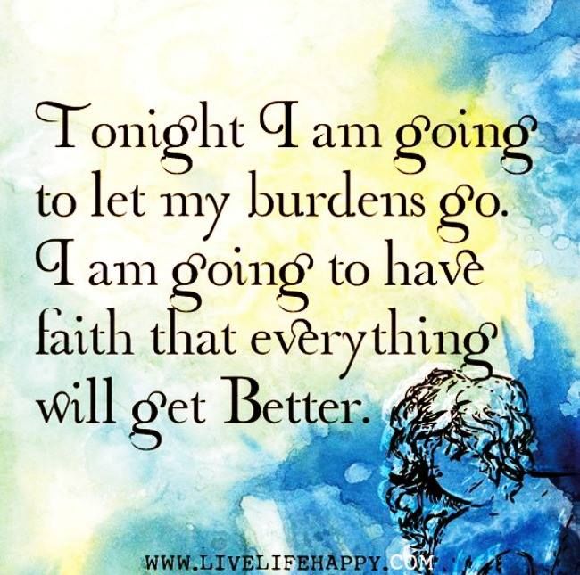 Tonight I Am Going To Let My Burdens Go Pictures, Photos, and Images ...