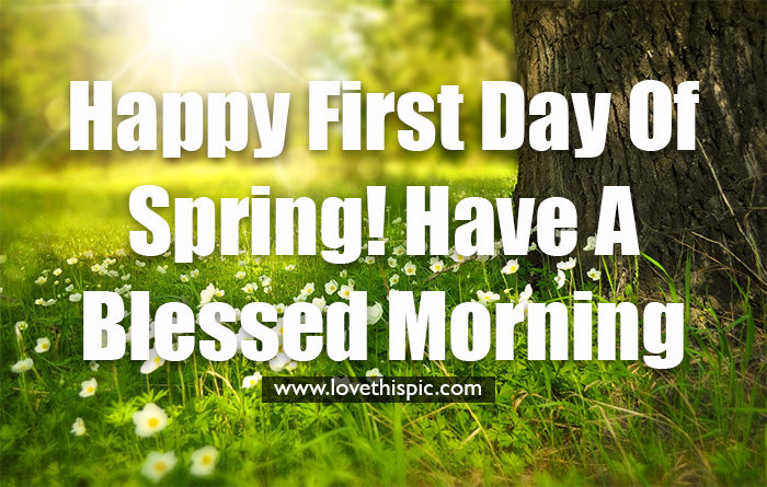 Happy First Day Of Spring! Have A Blessed Morning Pictures, Photos, and ...