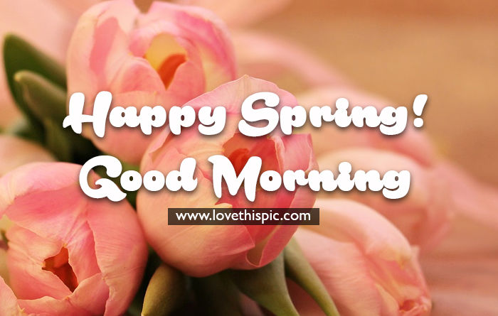 Happy Spring! Good Morning Pictures, Photos, and Images for Facebook ...