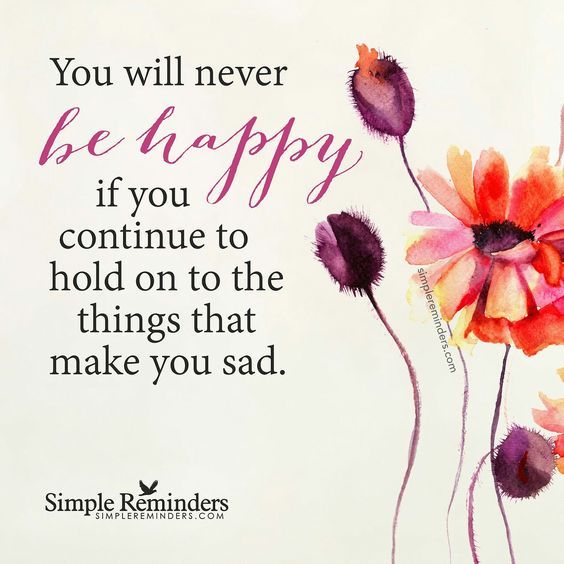 You Will Never Be Happy If You Continue To Hold On To The Things That ...
