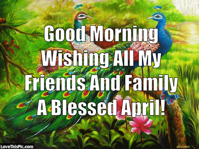 Good Morning Wishing All My Friends And Family A Blessed April Pictures ...
