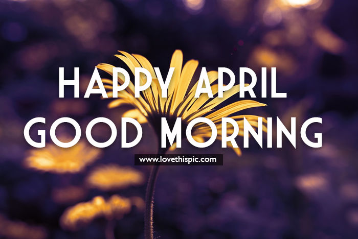 Happy April, Good Morning Pictures, Photos, and Images for Facebook ...