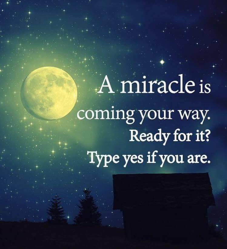 A Miracle Is Coming Your Way. Ready For It? Type Yes If You Are ...