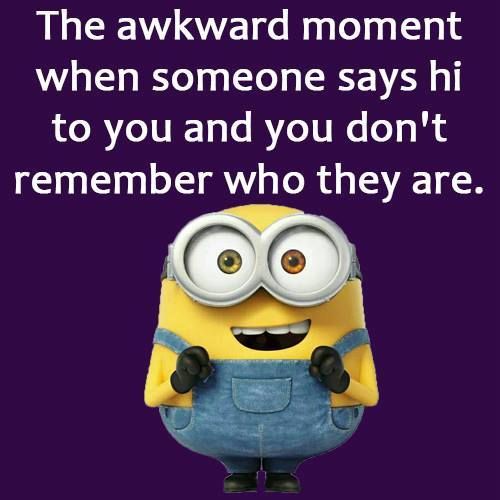 The Awkward Moment When Someone Says Hi To You And You Don't Remember ...