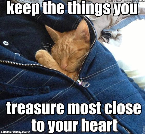Keep The Things You Treasure The Most Close To Your Heart Pictures ...