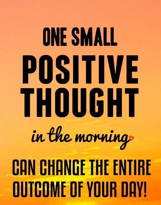 One Small Positive Thought In The Morning Can Change The Entire Outcome ...