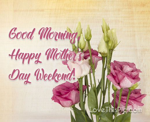 Mother's Day Weekend Pictures, Photos, and Images for Facebook, Tumblr ...