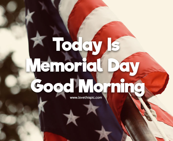 Today Is Memorial Day. Good Morning Pictures, Photos, and Images for ...