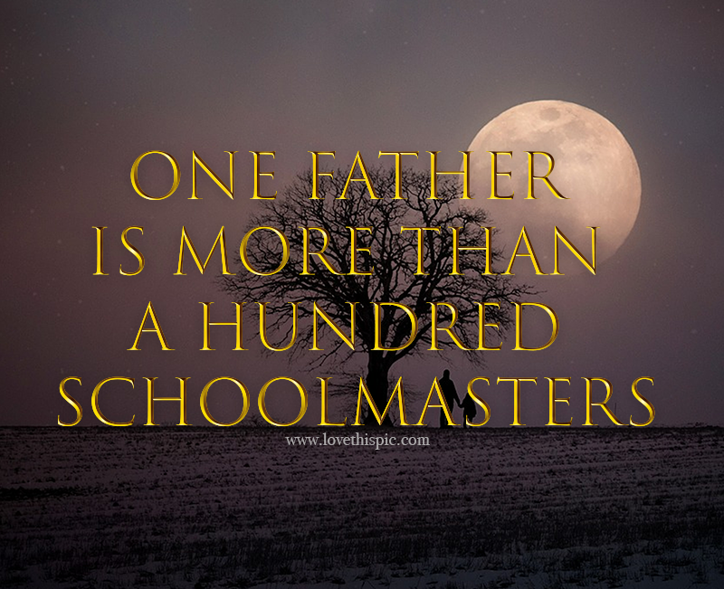 One Father Is More Than A Hundred Schoolmasters Pictures, Photos, and ...