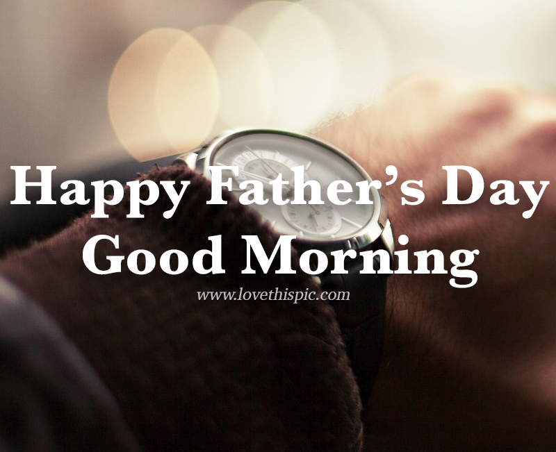 Happy Father's Day Good Morning Pictures, Photos, and Images for ...