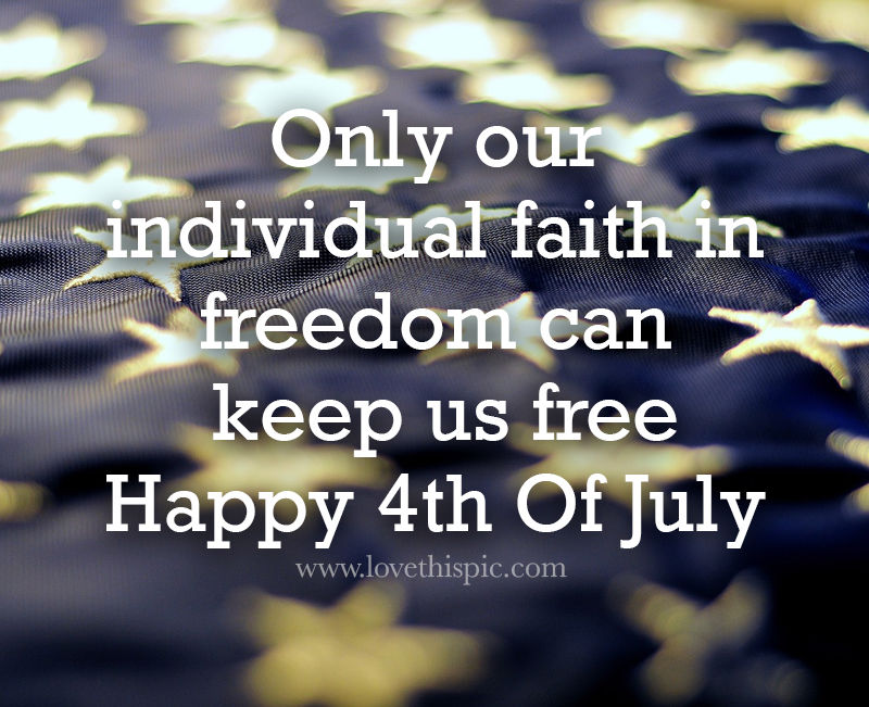 Only Our Individual Faith In Freedom Can Keep Us Free Pictures, Photos ...