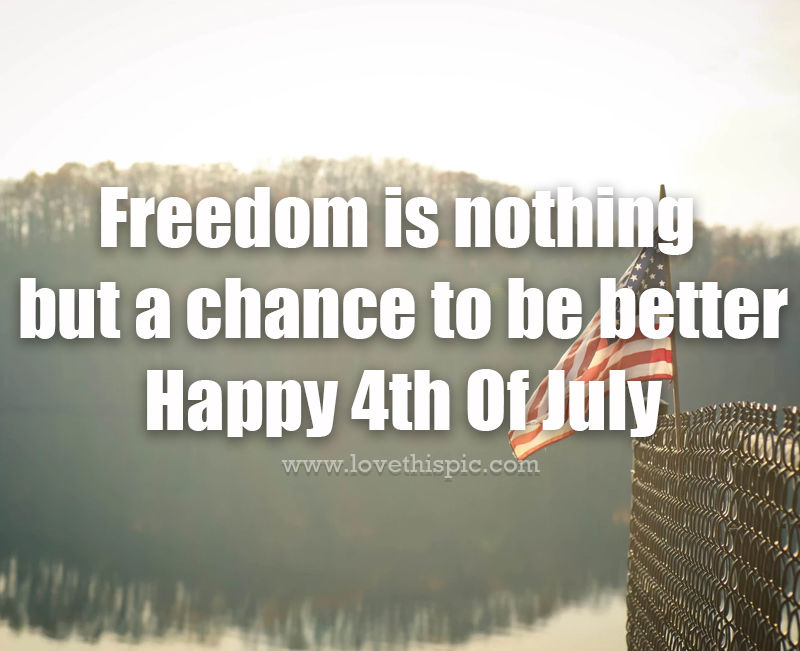 Freedom Is Nothing But A Chance To Be Better Pictures, Photos, and ...