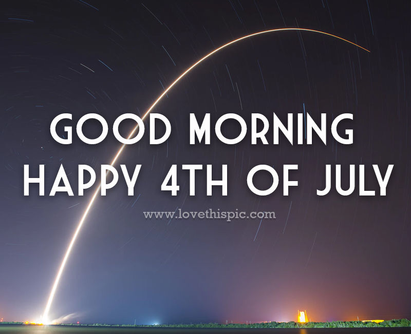Good Morning, Happy 4th Of July Pictures, Photos, and Images for ...