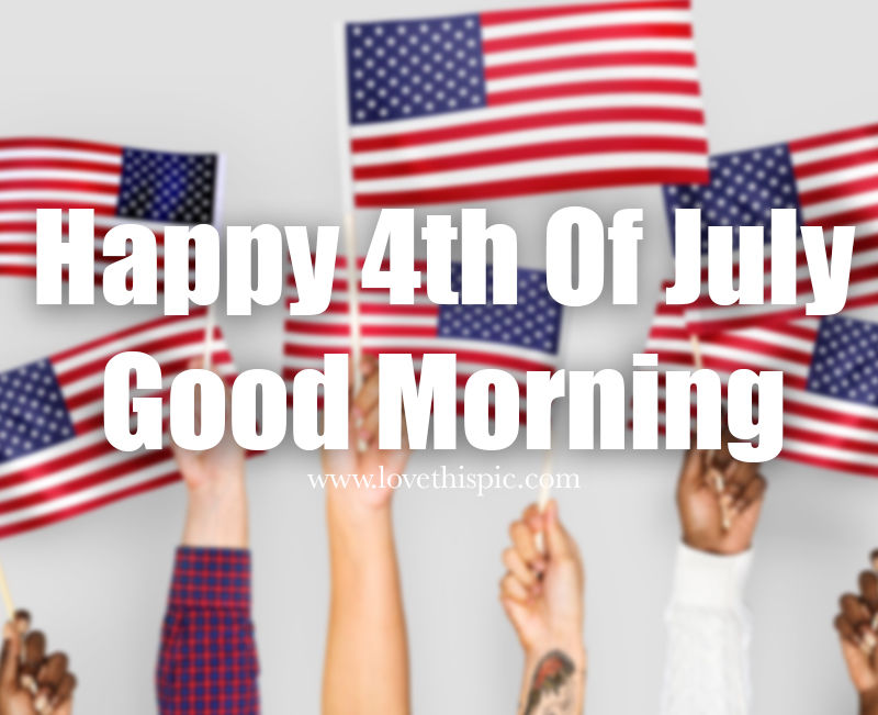 Happy 4th Of July Good Morning Pictures, Photos, and Images for ...