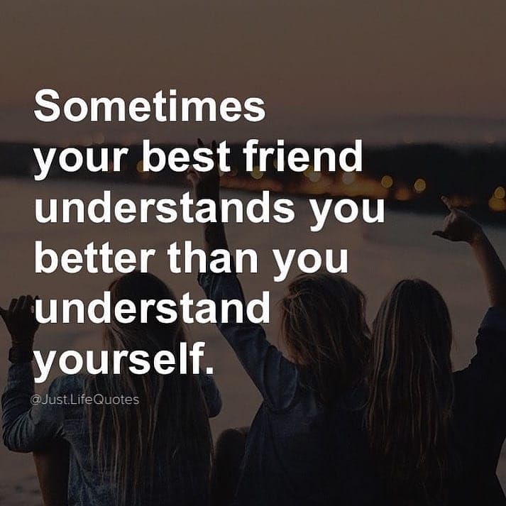 Sometimes Your Best Friend Understands You Better Than You Understand ...