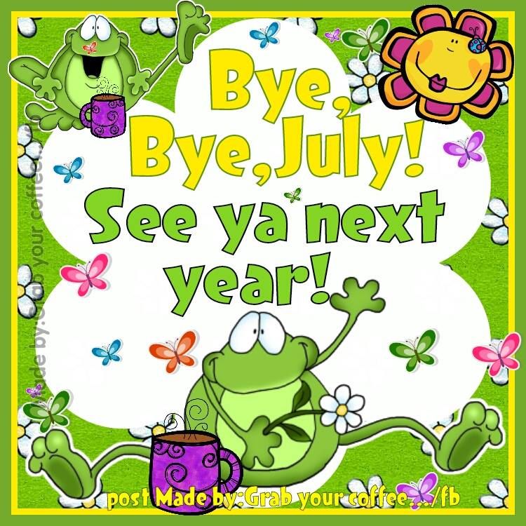Bye Bye July Pictures, Photos, and Images for Facebook, Tumblr ...