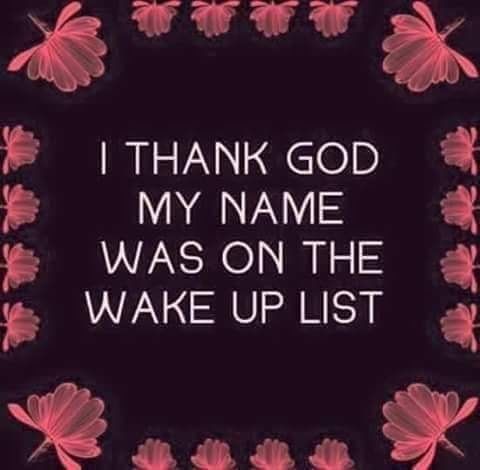 I Thank God My Name Was On The Wake Up List Pictures, Photos, and ...