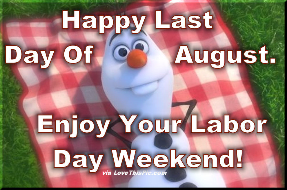 Happy Last Day Of August Enjoy Your Labor Day Weekend Pictures, Photos ...